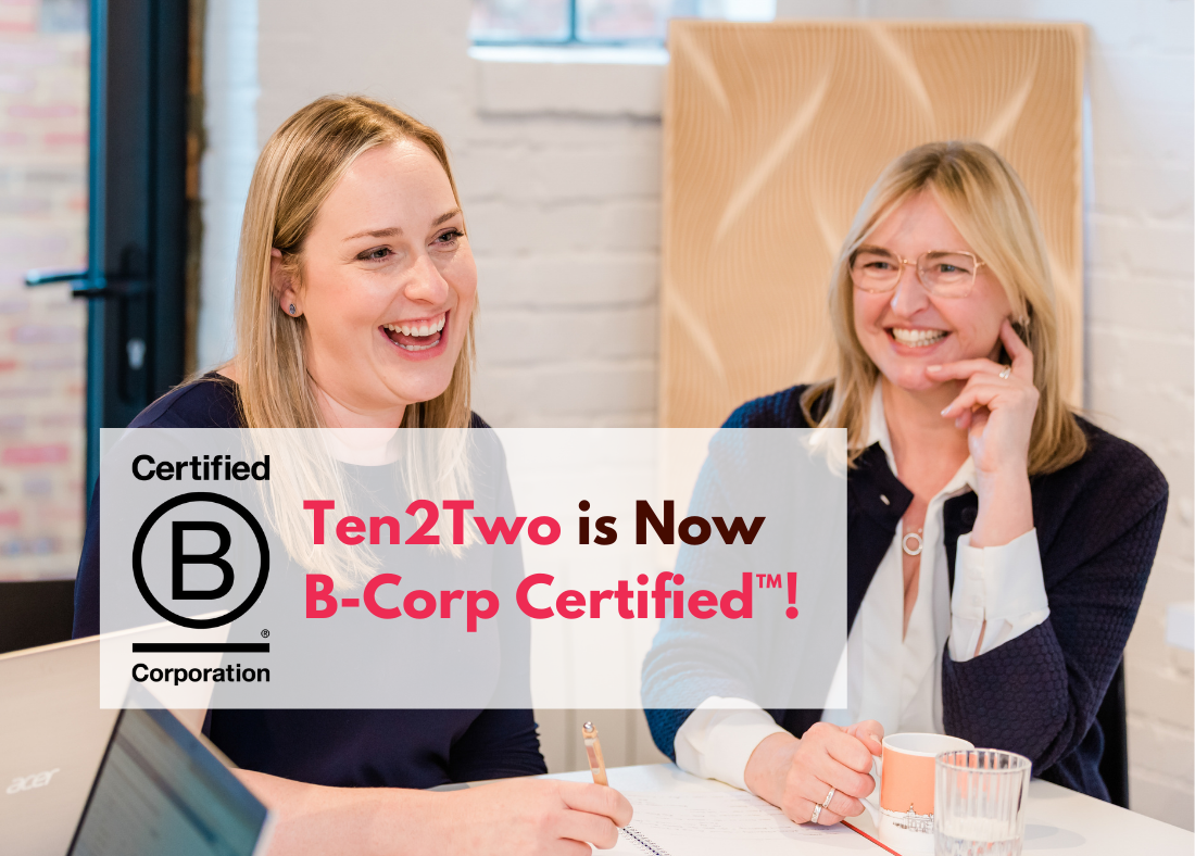 We're Proud to Announce: Ten2Two is Now a Certified B-Corporation™