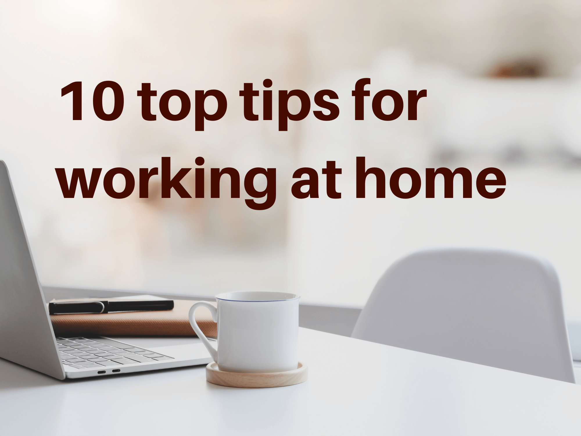How to work from home – 10 tips for boosting productivity - Ten2Two
