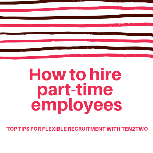 How to Hire Part-time Staff For Your Business - Ten2Two