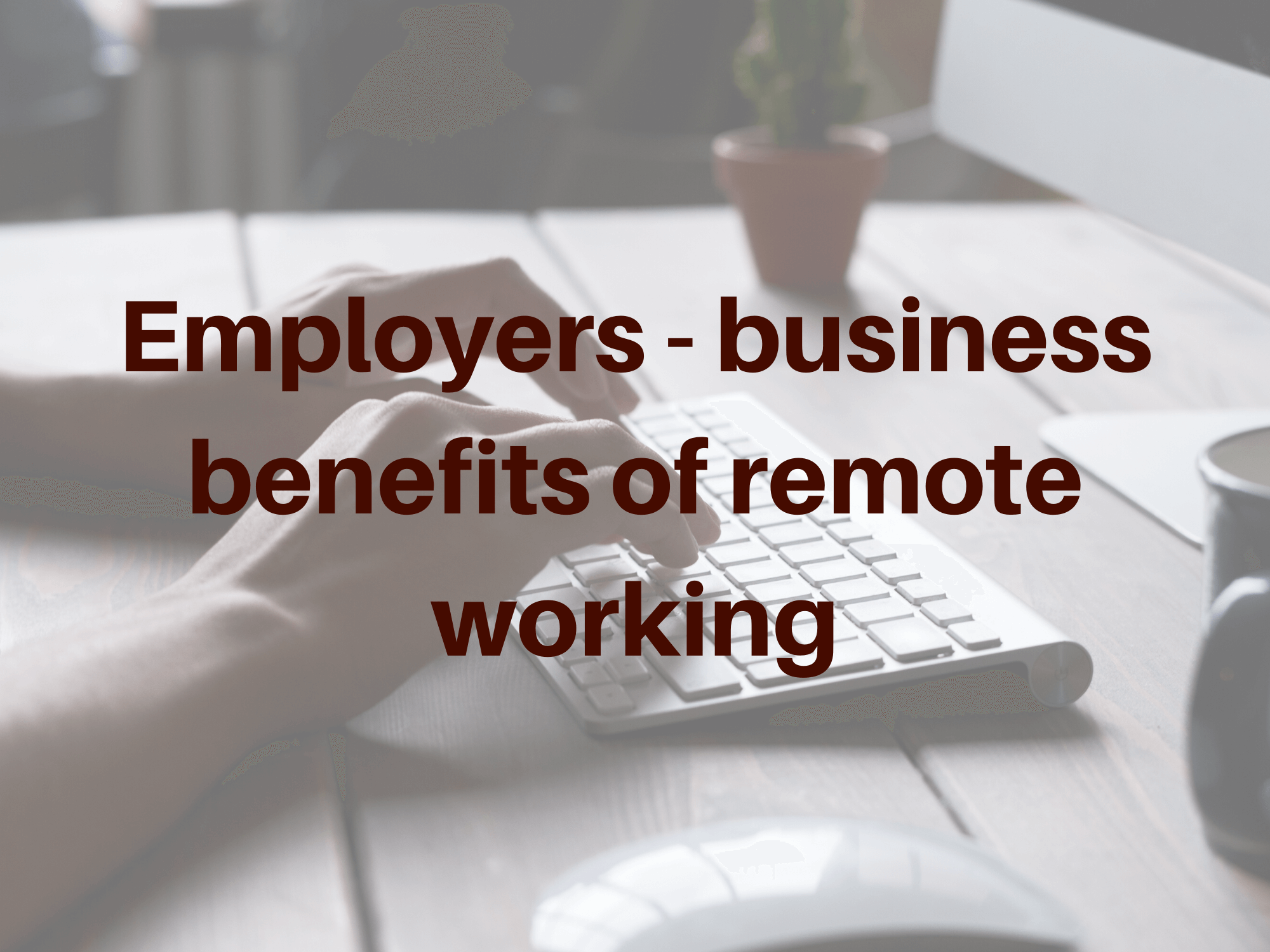 Remote Working – 6 Business Benefits for Employers - Ten2Two Remote Working – 6 Business Benefits for Employers - Ten2Two
